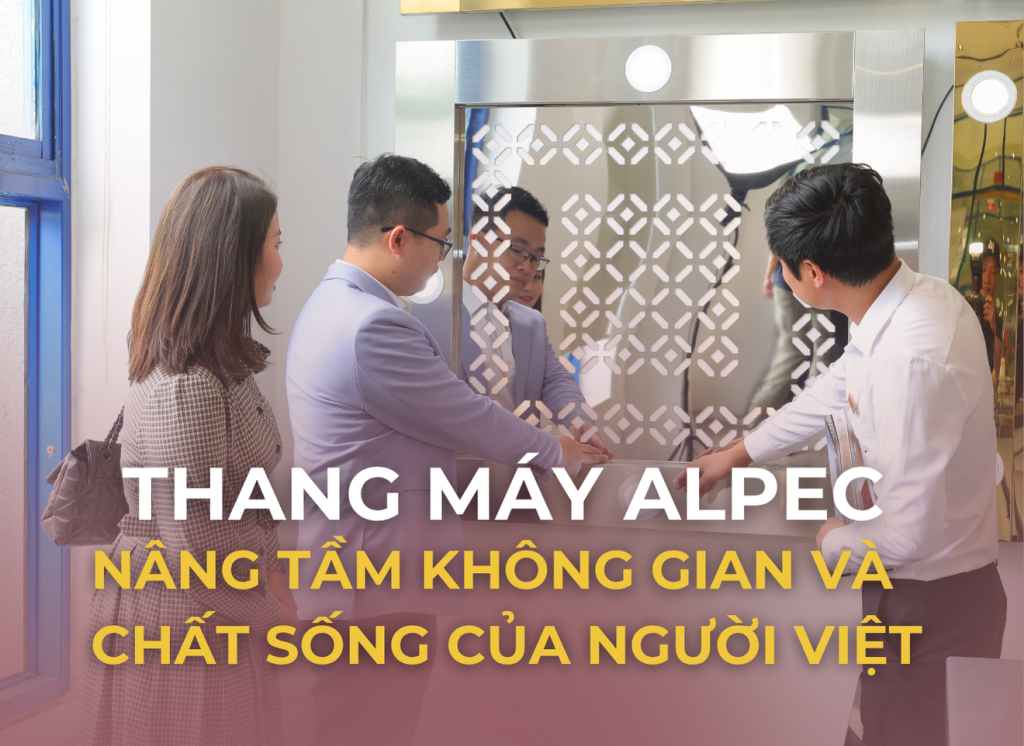 THANG MÁY ALPEC NÂNG TẦM KHÔNG GIAN SỐNG - ALPEC